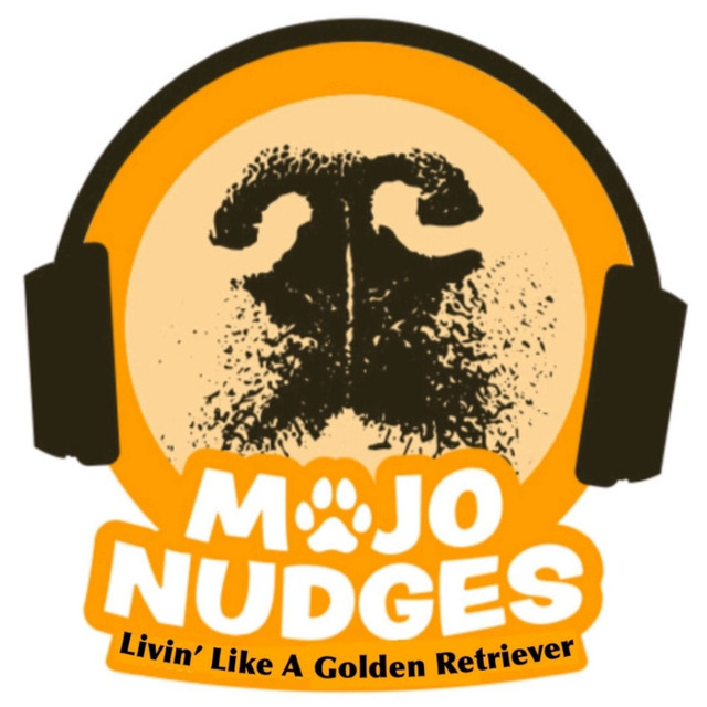 Mojo Nudges: Livin' Like A Golden Retriever | Podcast on Spotify