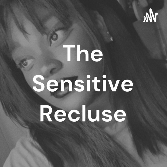 The Sensitive Recluse | Podcast on Spotify