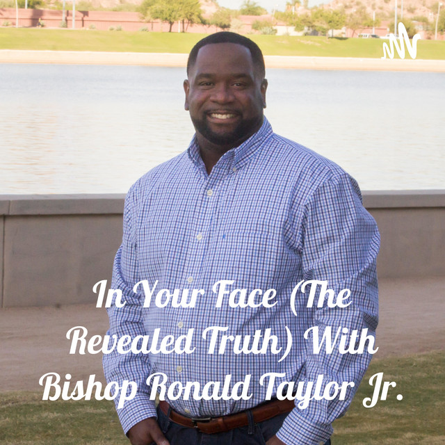 In Your Face (The Revealed Truth) With Bishop Ronald Taylor Jr ...