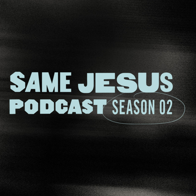 Same Jesus Podcast | Podcast on Spotify