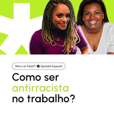 Como ser antirracista no trabalho? | Episódio Especial com Érika ...