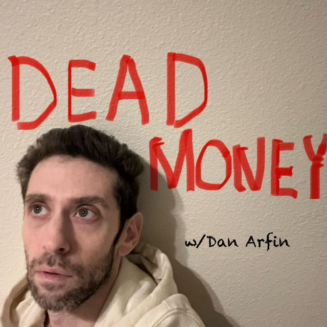 Dead Money w/ Dan Arfin | Podcast on Spotify