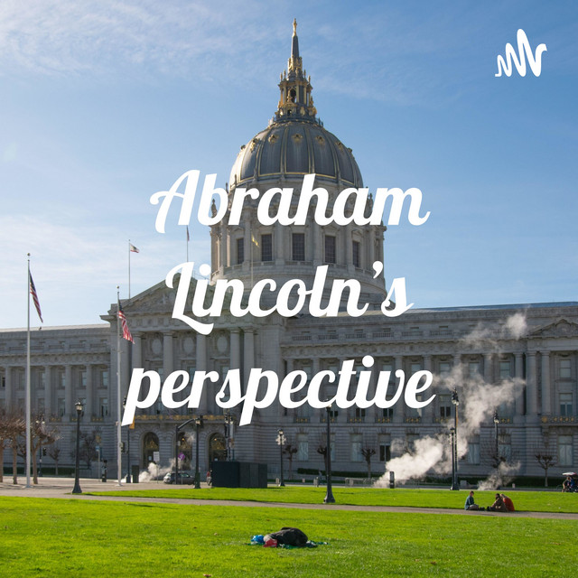 Abraham Lincoln's perspective | Podcast on Spotify