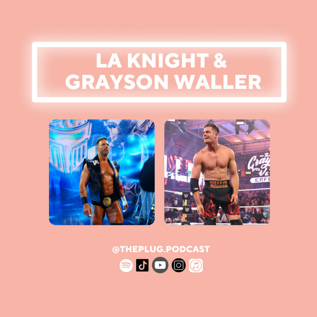 LA Knight/Grayson Waller - The Plug with Neil Griffiths | Podcast on ...