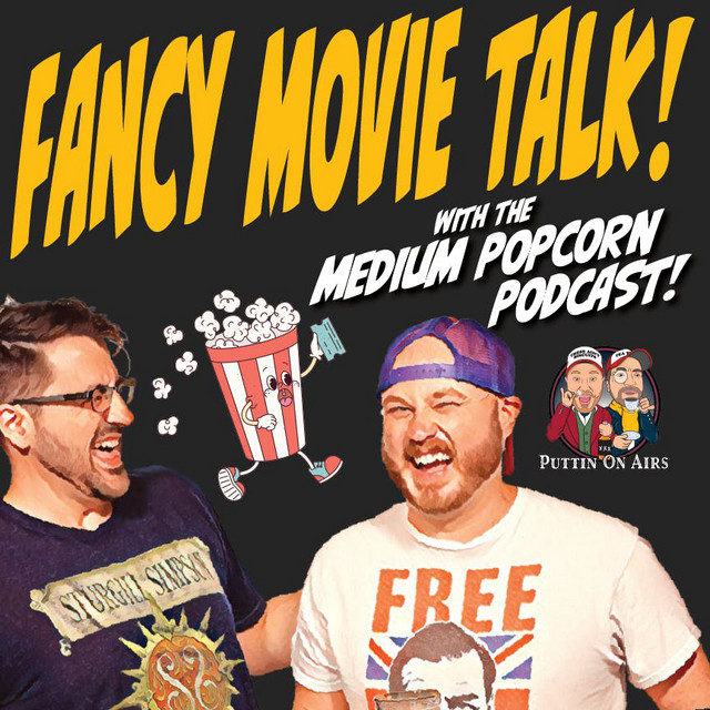 80 - Fancy Movie Talk with the Medium Popcorn Podcast! - Puttin' On ...