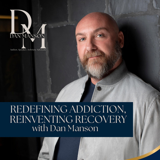 Redefining Addiction, Reinventing Recovery with Dan Manson | Podcast on ...