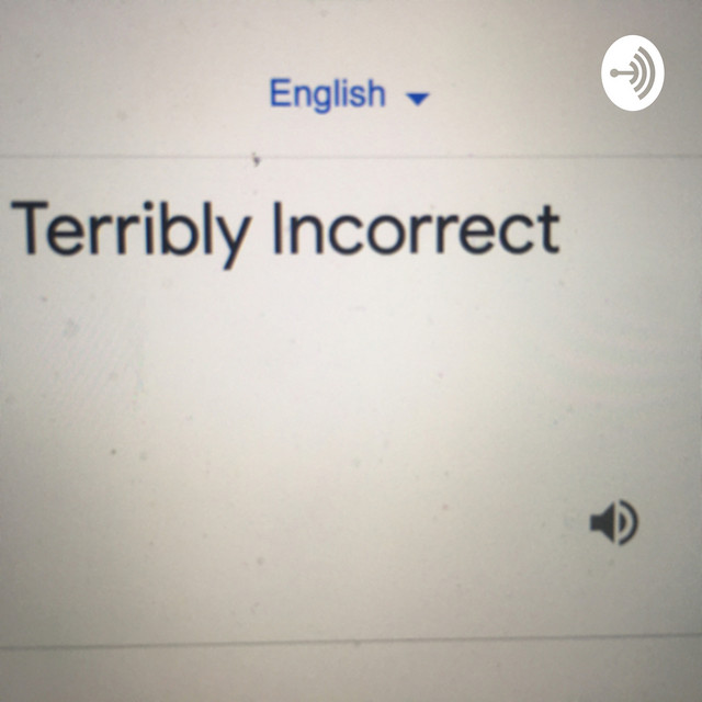 Terribly Incorrect Google Translate Fails Podcast On Spotify