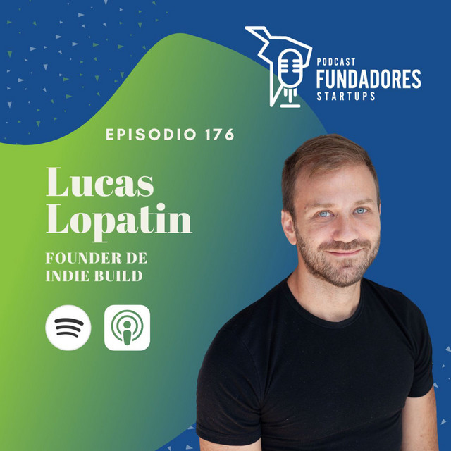 Lucas Lopatin 🇦🇷 | Indie Build | Construyendo Anti-Unicornios | Ep. 176 ...