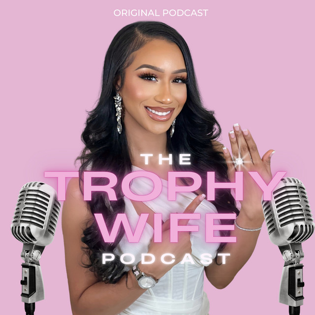 The Trophy Wife Podcast | Podcast on Spotify