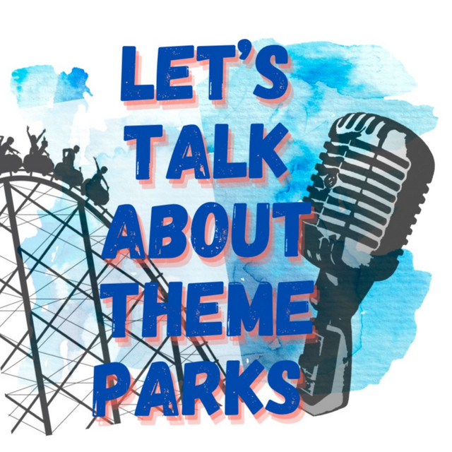 Let's Talk About Theme Parks | Podcast on Spotify