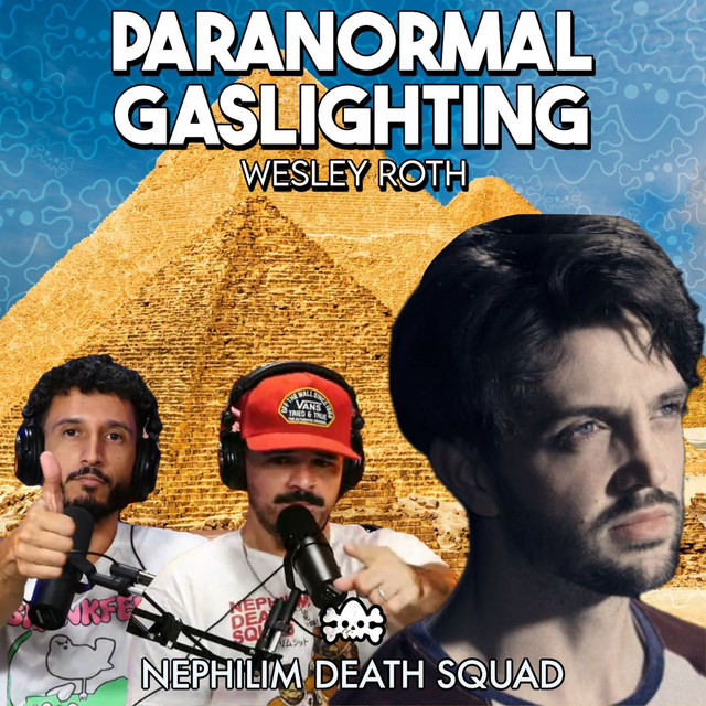 209: Paranormal Gaslighting & Pyramid Symbolism w/ Wesley Roth ...