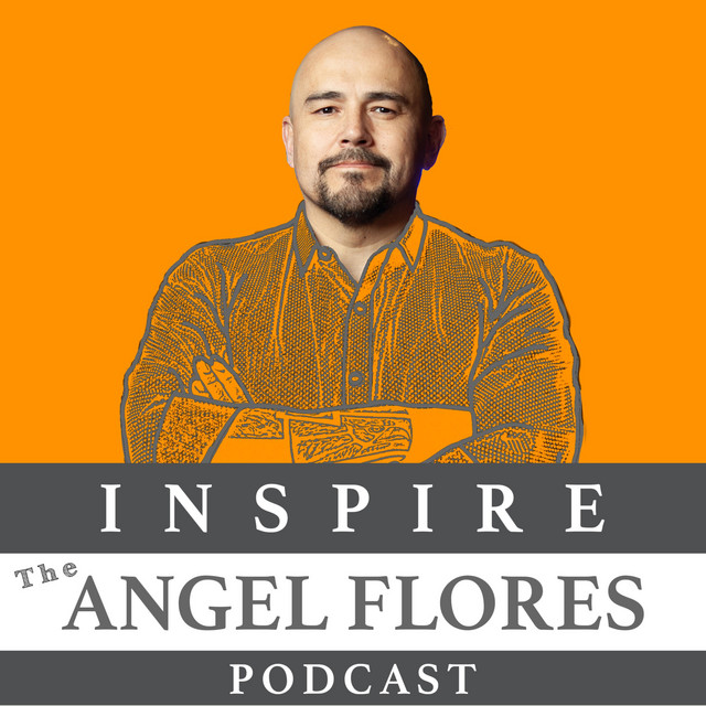 Inspire The Angel Flores Podcast | Podcast on Spotify