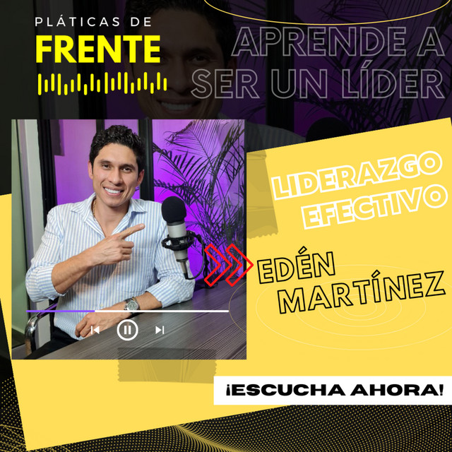 EP. #10: Un liderazgo que construye | Edén Martínez 🔥👊🏼 - PLATICAS DE ...