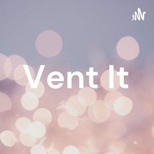 Vent It | Podcast on Spotify