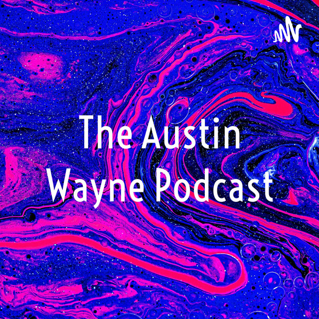 The Austin Wayne Podcast | Podcast on Spotify