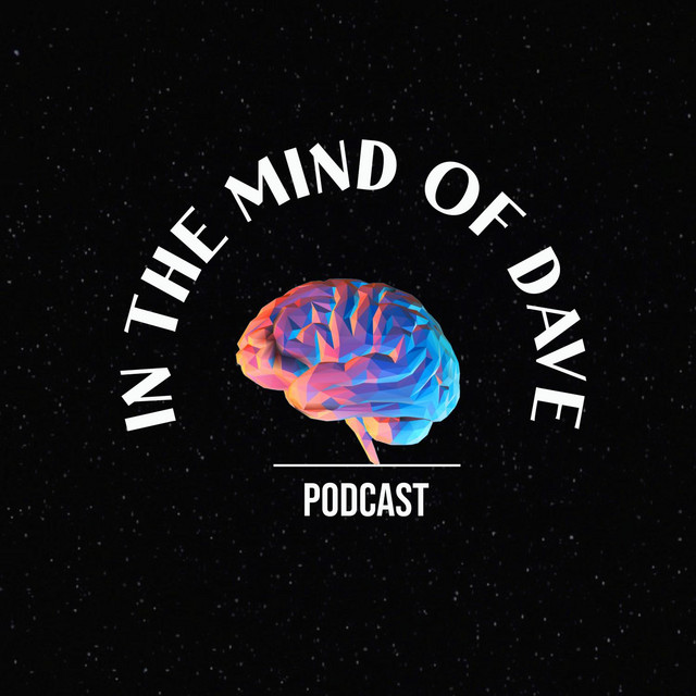 In the Mind of Dave | Podcast on Spotify