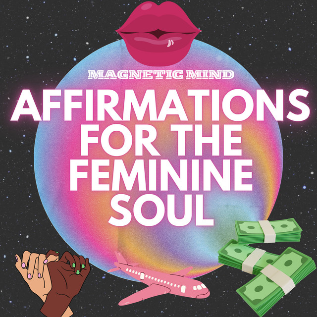 Magnetic mind : Affirmations for the Feminine Soul | Podcast on Spotify
