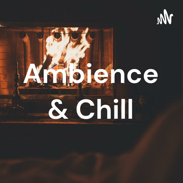 Ambience & Chill | Podcast on Spotify