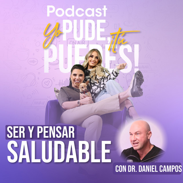 Ser y Pensar Saludable con el Dr. Daniel Campos - Yo Pude, ¡Tú Puedes ...