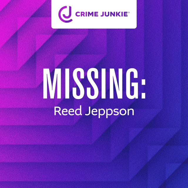 MISSING: Reed Jeppson - Crime Junkie | Podcast on Spotify