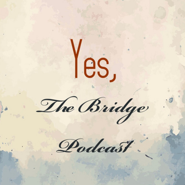 Yes, The Bridge Podcast | Podcast on Spotify