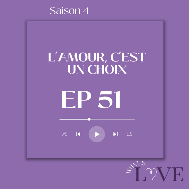 51. L'amour, c'est un choix - What Is Love? | Podcast on Spotify