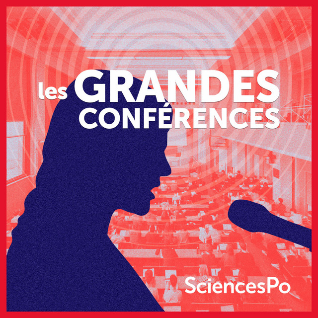 Les grandes conférences de Sciences Po | Podcast on Spotify