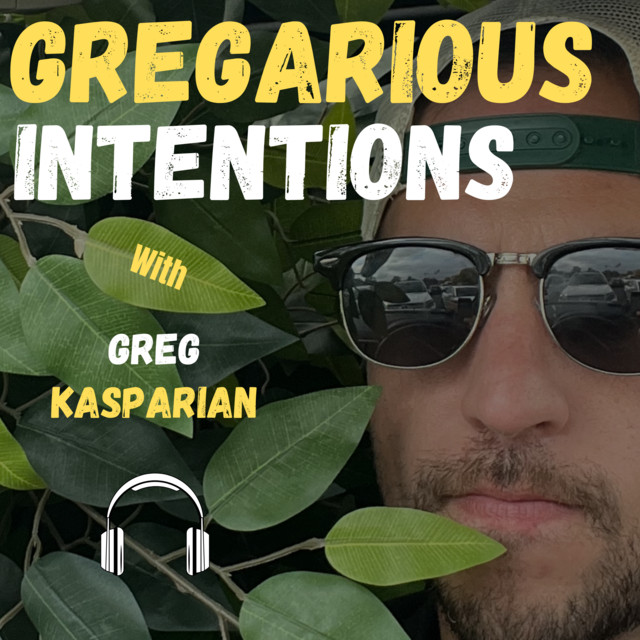 Gregarious Intentions w/ Greg Kasparian | Podcast on Spotify