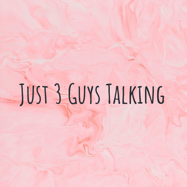 Just 3 Guys Talking | Podcast on Spotify