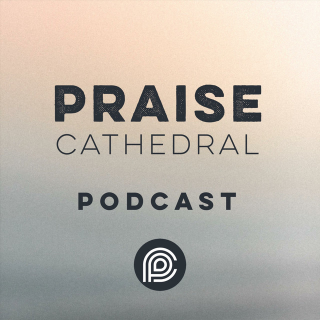 Praise Cathedral Podcast | Podcast on Spotify