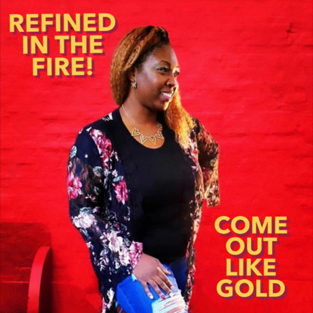 Refined in the Fire! Come out like Gold | Podcast on Spotify