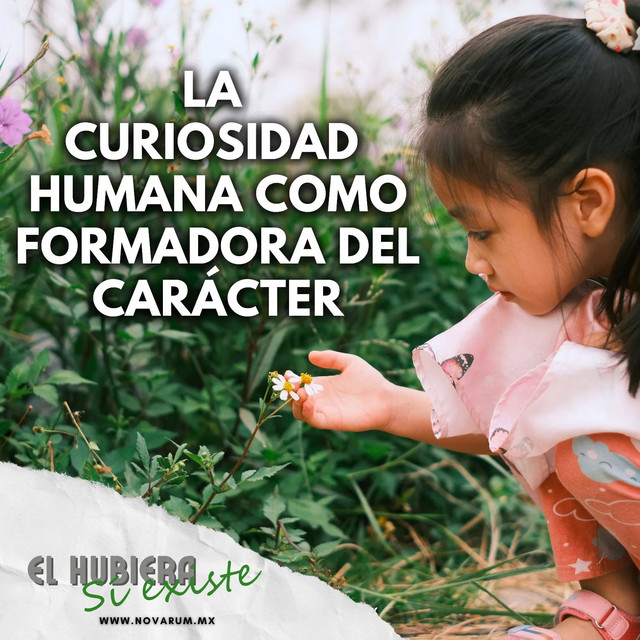 La curiosidad humana como formadora del carácter ft Diana Lorena Rubio ...