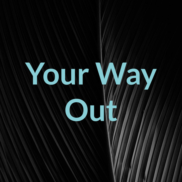 Your Way Out | Podcast on Spotify