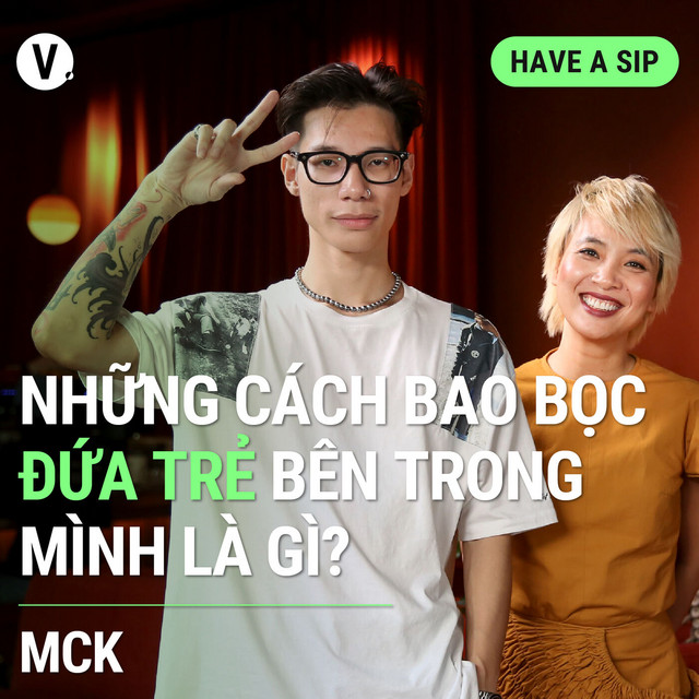 Podcast Rapper MCK: Những cách bao bọc đứa trẻ bên trong mình là gì ...