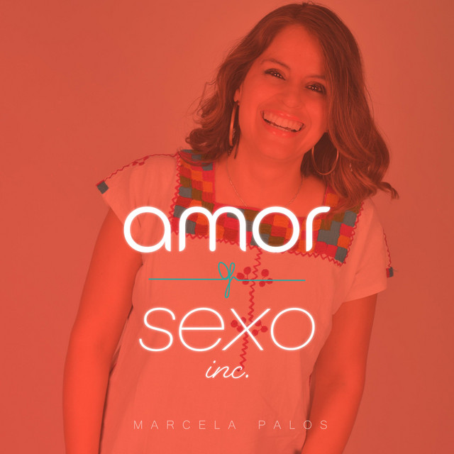 Amor & Sexo Inc. con Marcela Palos | Podcast on Spotify