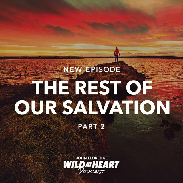 The Rest of Our Salvation - Part 2 - Wild at Heart | Podcast on Spotify