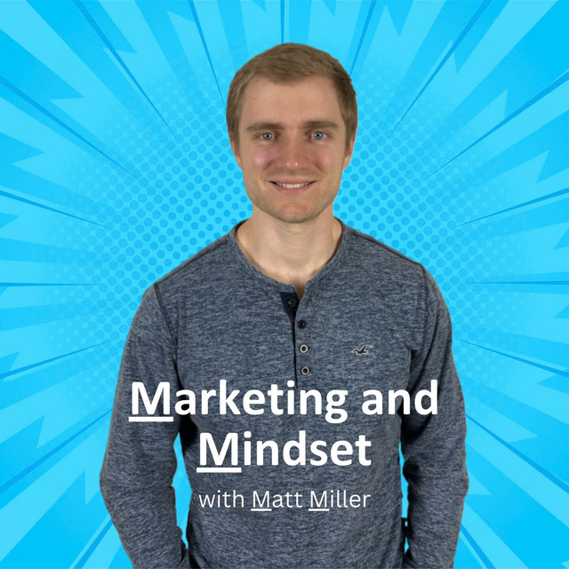 Marketing and Mindset with Matt Miller | Podcast on Spotify