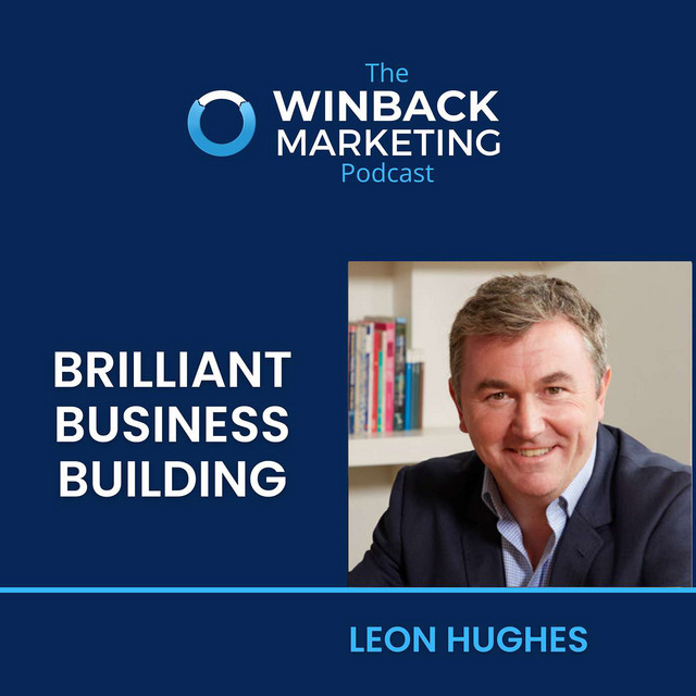 Brilliant Business Building with Leon Hughes - The WinBack Marketing ...