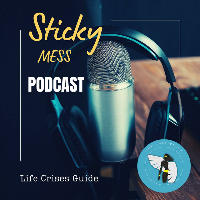 Sticky Mess - Life Crises Guide | Podcast on Spotify