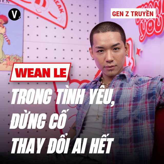 WEAN LE: Trong tình yêu, đừng cố gắng thay đổi ai hết - S3#6 - Gen Z ...