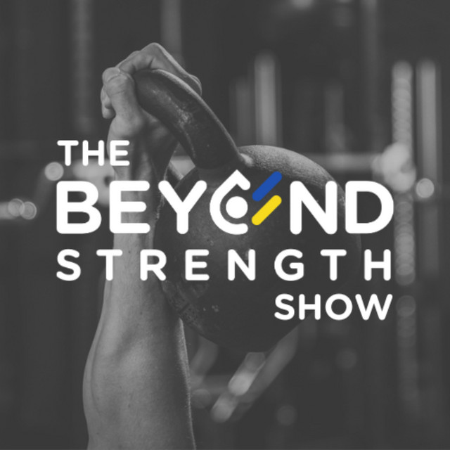 Beyond Strength Show | Podcast on Spotify