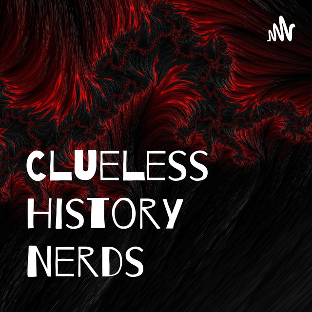 Clueless History Nerds | Podcast on Spotify