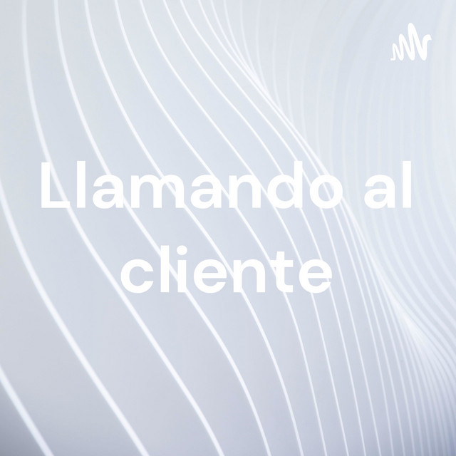 Llamando al cliente | Podcast on Spotify