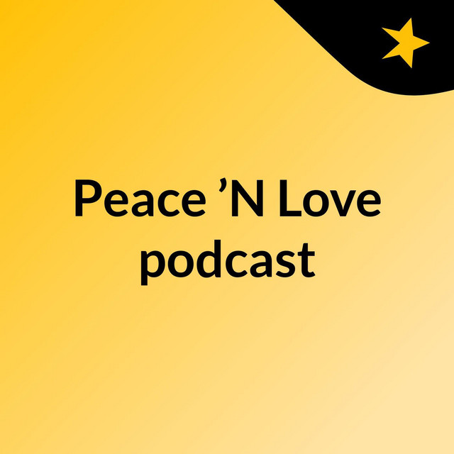 Peace ’N' Love podcast | Podcast on Spotify