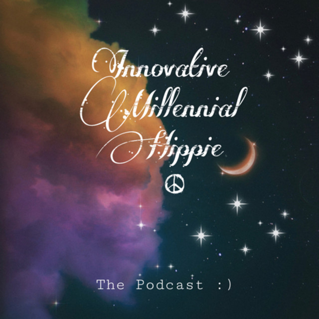Innovative Millennial Hippie 🌺 | Podcast on Spotify