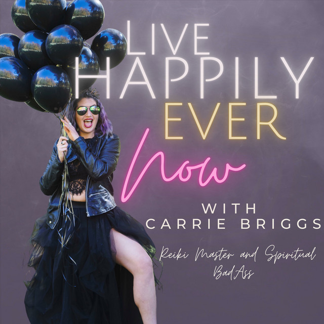 Live Happily Ever NOW - With Carrie Briggs | Podcast on Spotify