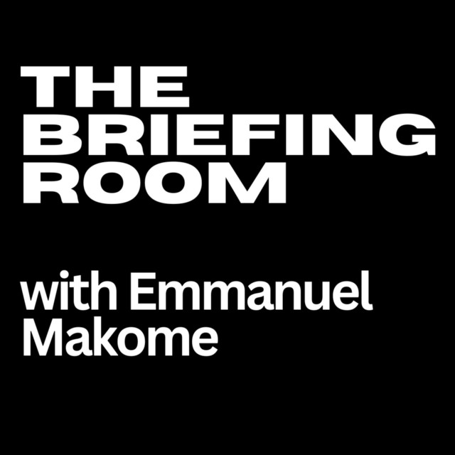 The Briefing room with Emmanuel Makome | Podcast on Spotify