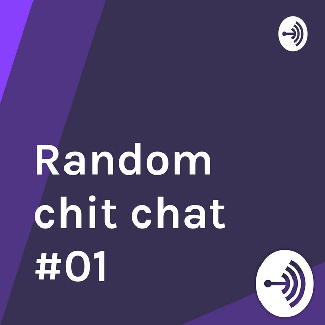 Random Chit Chat 01 Podcast On Spotify