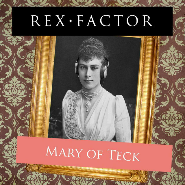 S3.65 Mary of Teck - Rex Factor | Podcast on Spotify
