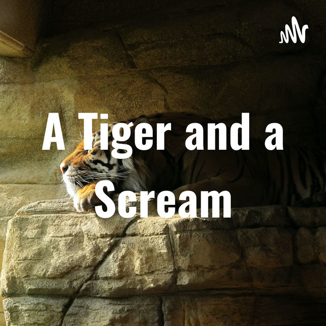 A Tiger and a Scream | Podcast on Spotify